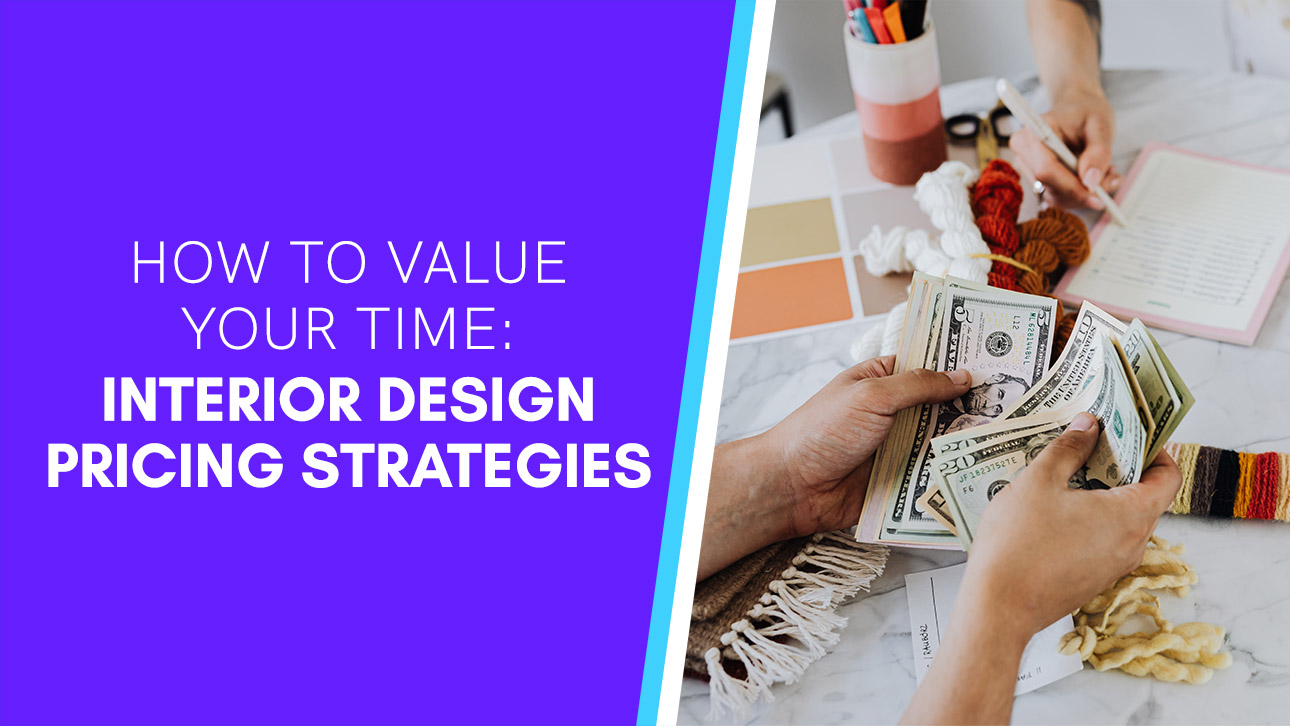 Interior Design Pricing Strategies: Learn How to Value Your Time