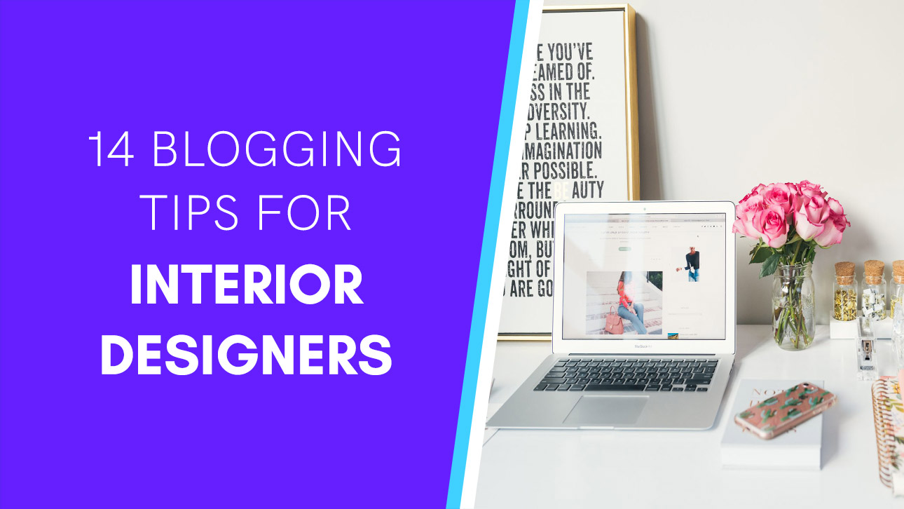 14 Tips For Your Interior Design Blog: Get More Clients From Your Blog