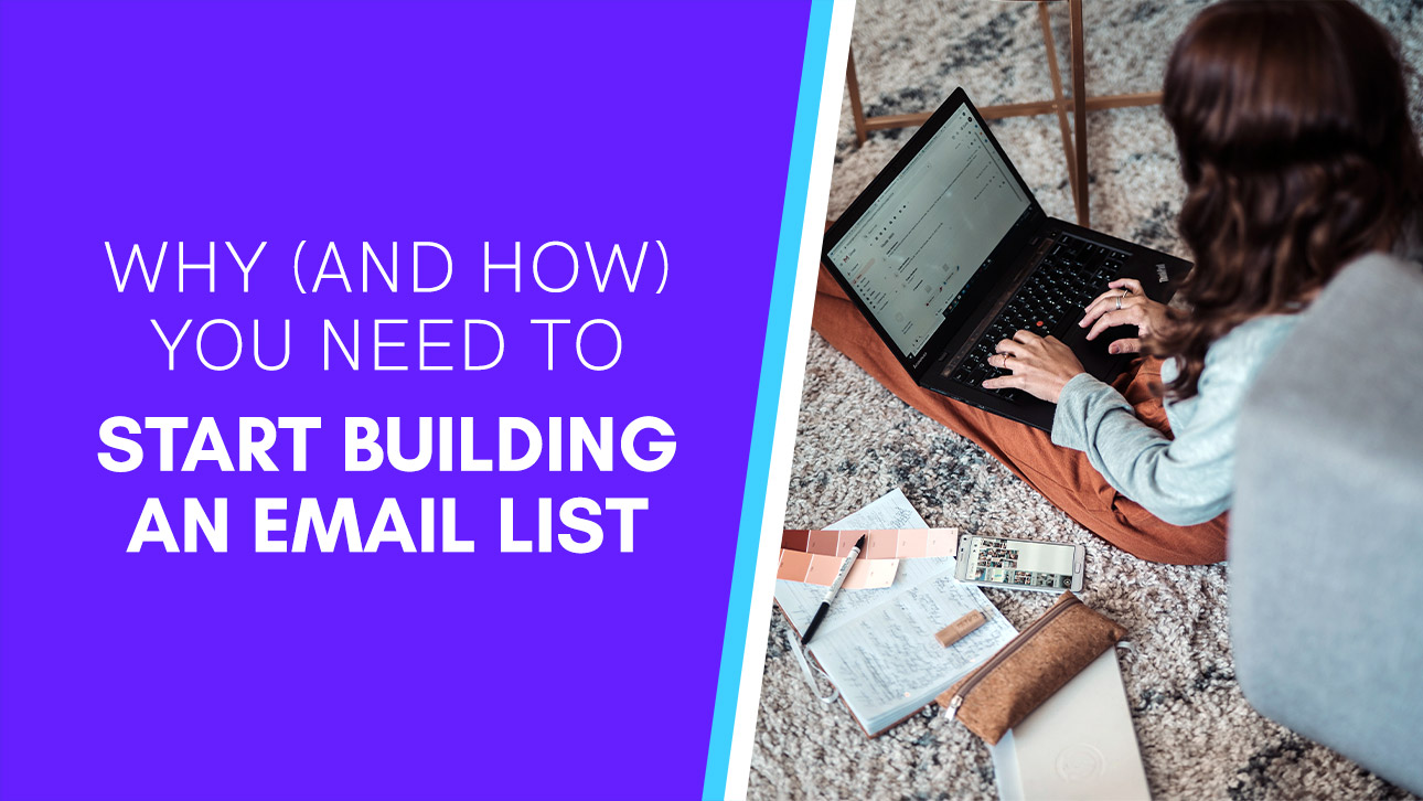 Why (and How) You Need to Start Building an Email List