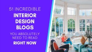 51 Incredible Interior Design Blogs You Absolutely Need To Read Right Now