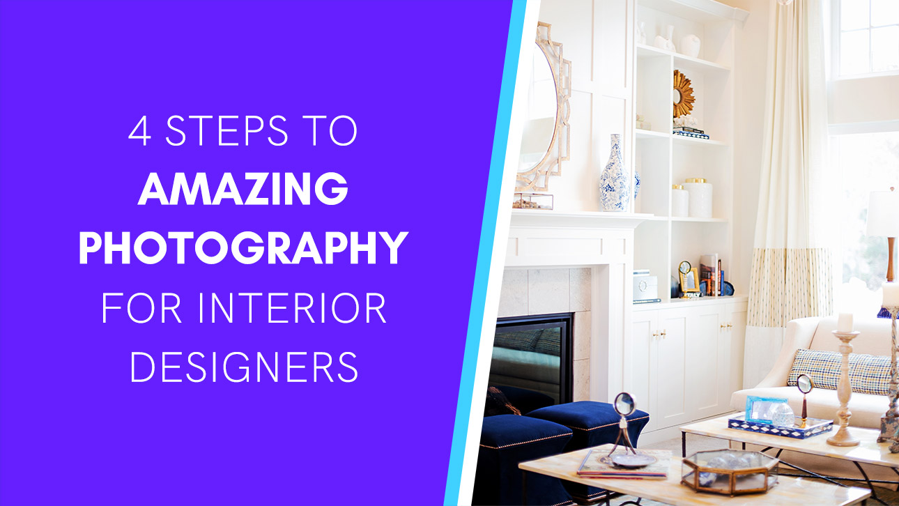 4 Steps To Amazing Photography For Interior Designers (DIY Guide)