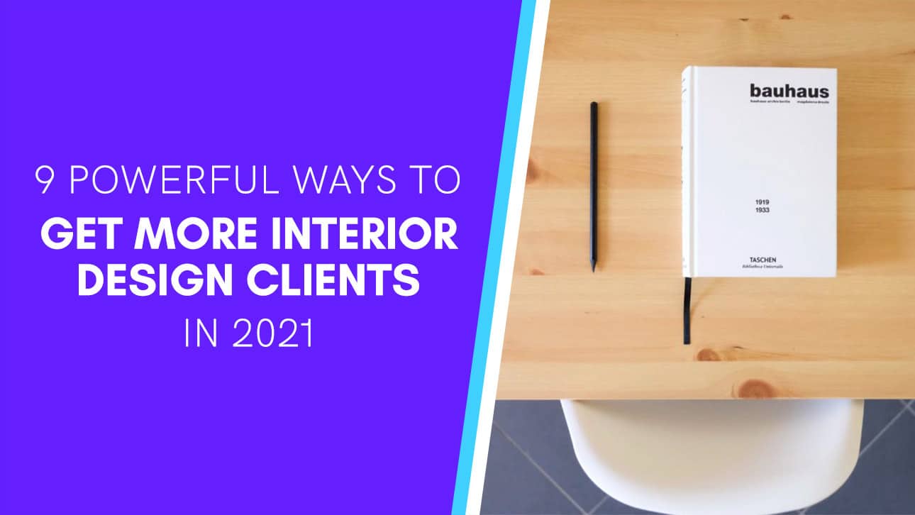 9 Powerful Ways To Get More Interior Design Clients in 2021