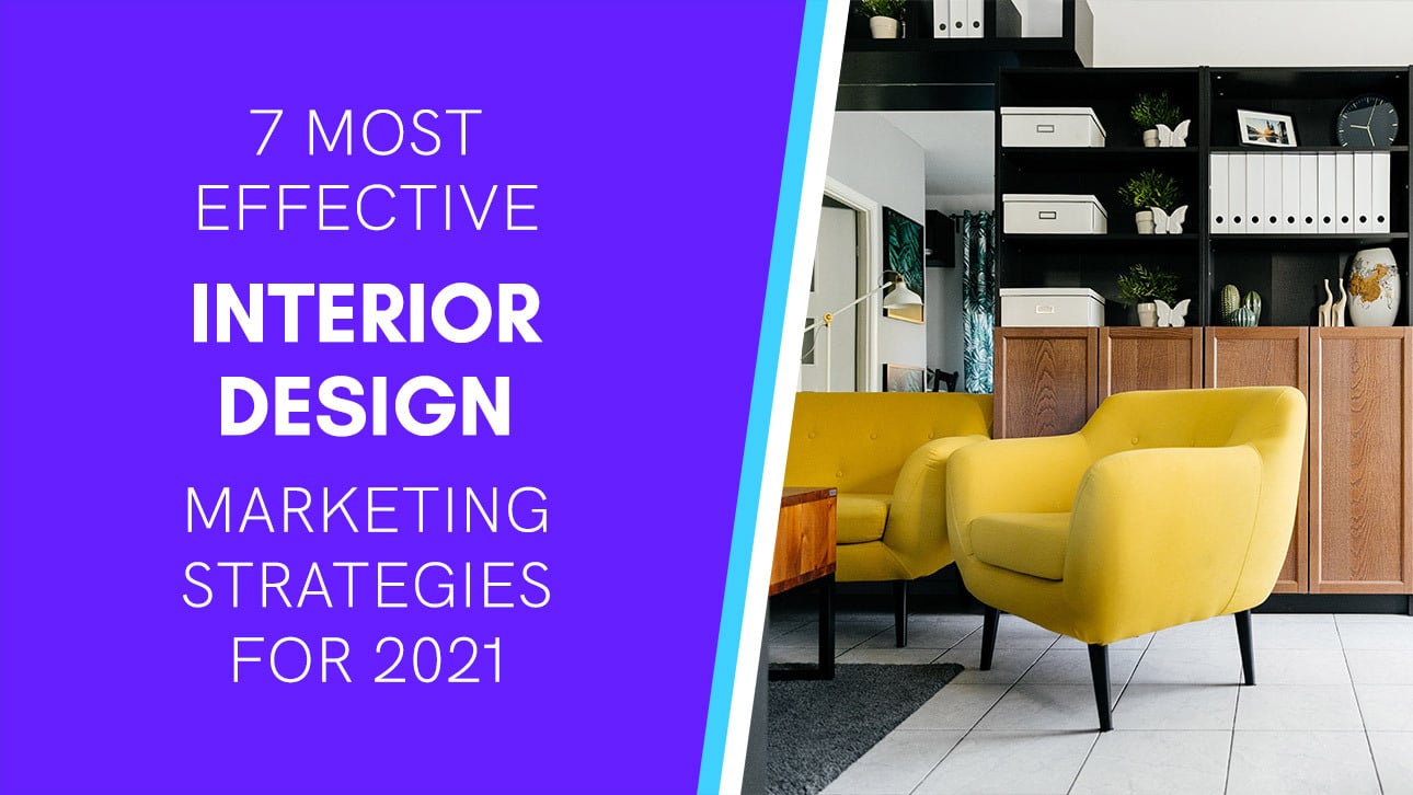 Interior Design Marketing 2021: The 7 Most Effective Strategies & Ideas